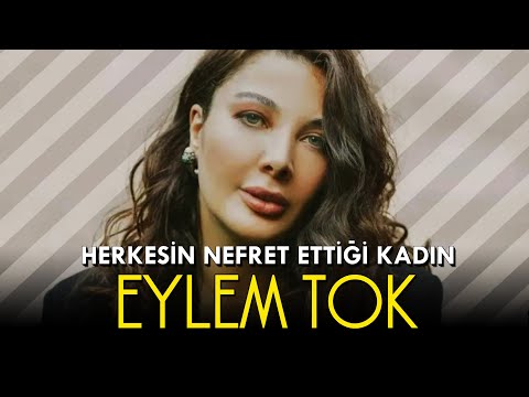 Herkesin Nefret Ettiği Kadın: EYLEM TOK