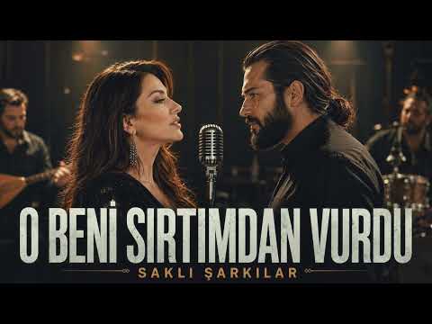 O Beni Sırtımdan Vurdu | Saklı Şarkılar