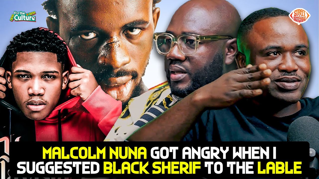 Malcolm Nuna got angry when I suggested Black Sherif to the label ...