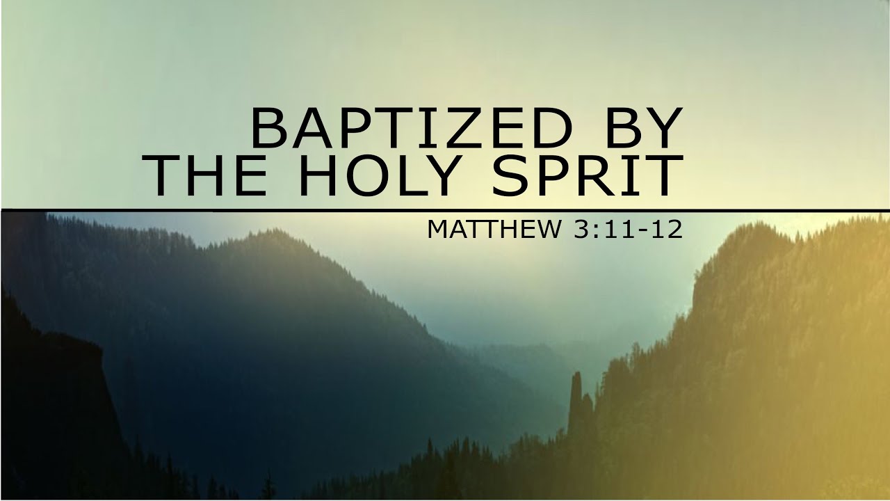 Matthew 3 11 12 Baptized By The Holy Spirit YouTube