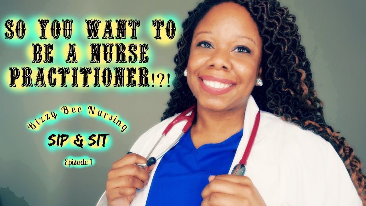 So You Want To Be A Nurse Practitioner !?! Sip & Sit Episode 1 - YouTube