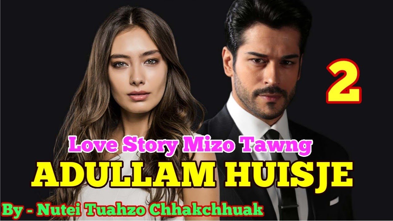 ADULLAM HUISJE - 2 (Love story Mizo) By Nutei Tuahzo Chhakchhuak - YouTube