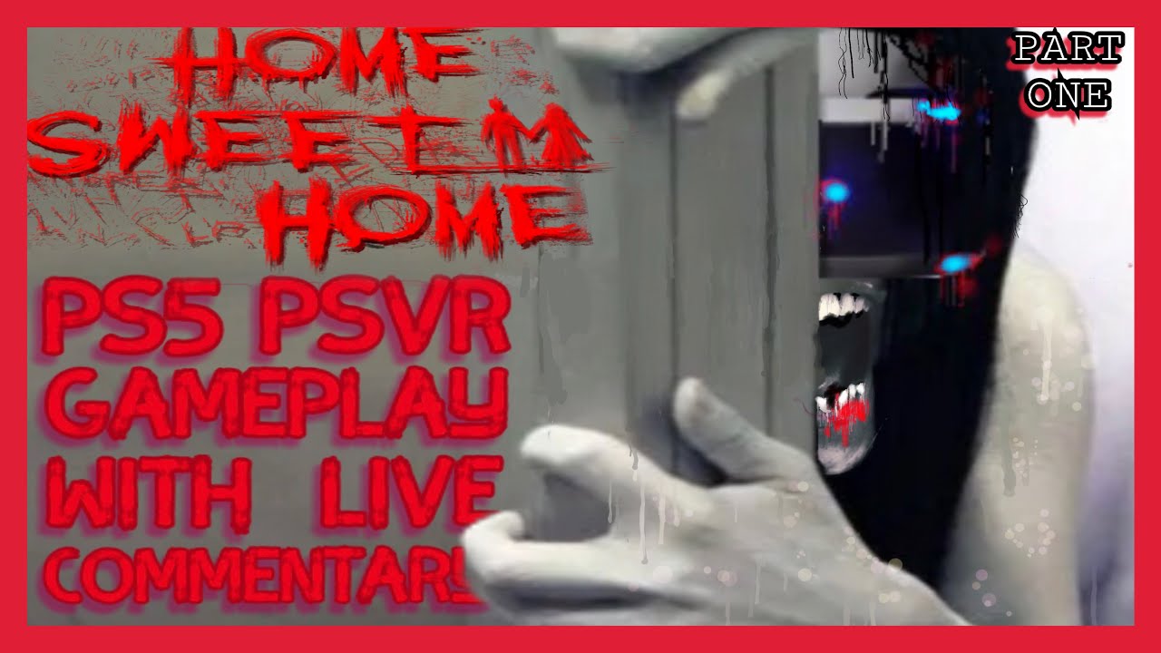 HOME SWEET HOME - PS5 PSVR GAMEPLAY - WITH COMMENTARY - PART 1 - VR ...