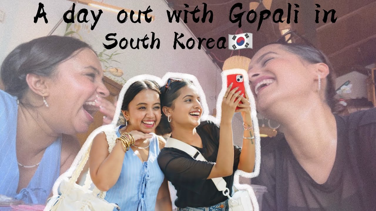 A day out with @Gopali in Seoul, South Korea | 🇮🇳Indian in Korea🇰🇷 ...