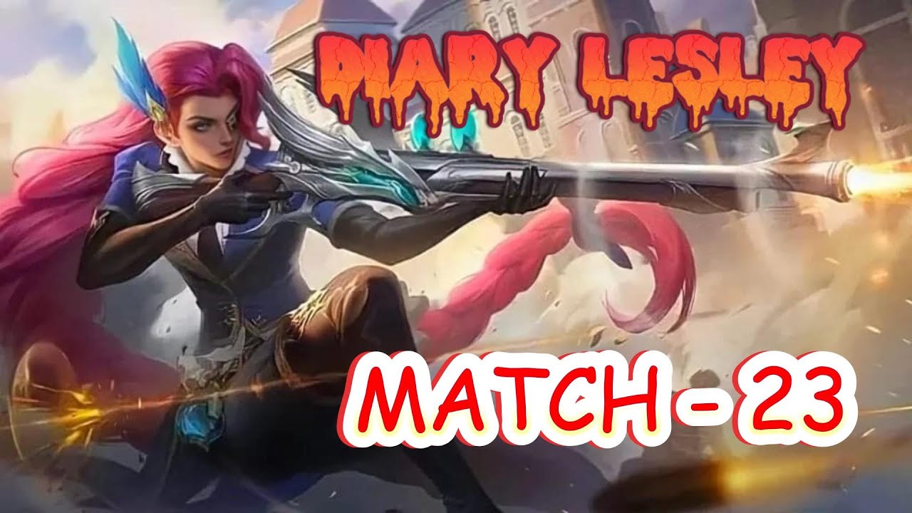 MOBILE LEGENDS | HERO LESLEY - MATCH 23 - YouTube