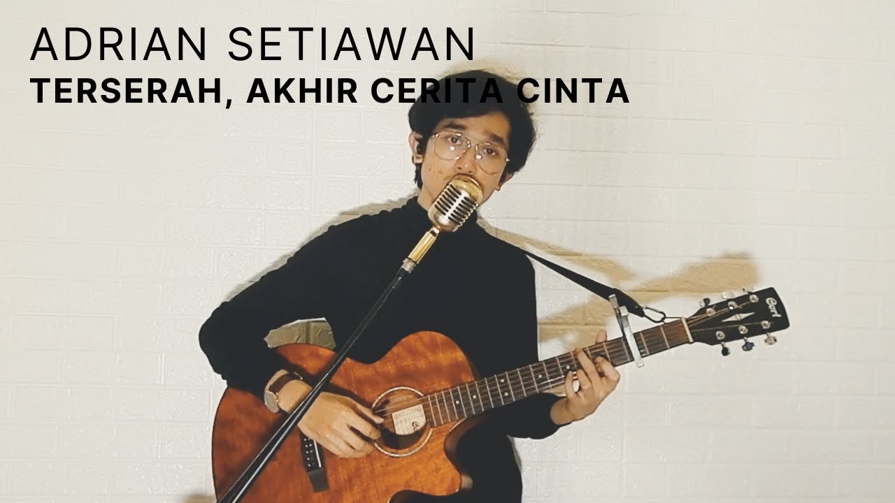 Adrian Setiawan - Terserah, Akhir Cerita Cinta (Glenn Fredly Cover ...