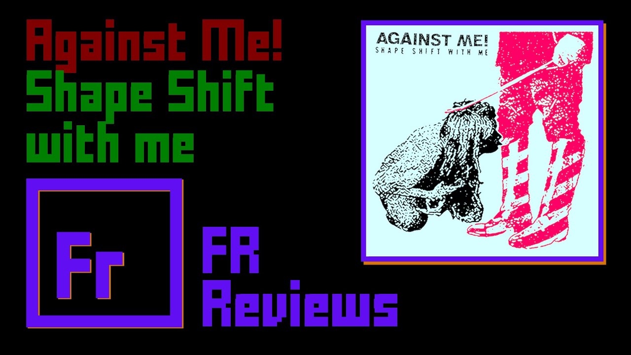 FR Reviews - Against Me! - Shape Shift with Me - Album Review - YouTube