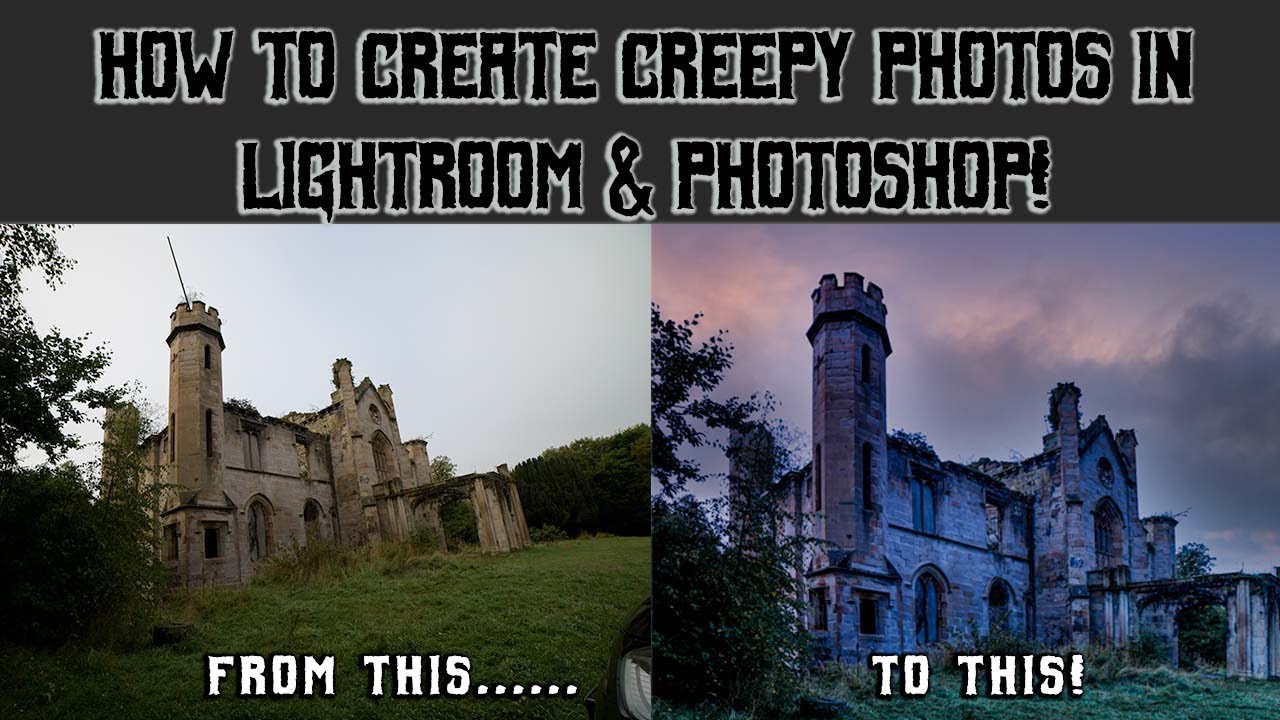 Creepy Photo Editing - How to create spooky images in Lightroom and ...