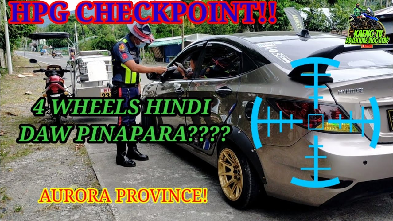 HPG CHECKPOINT!! | 4 WHEELS HINDI DAW PINAPARA SA CHECK POINT???| HPG ...