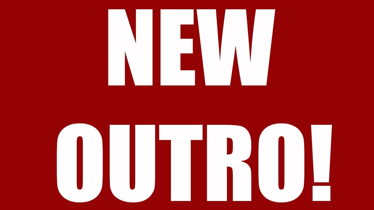 THE FINAL OUTRO EVER (NEW OUTRO) - YouTube