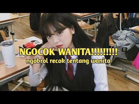 NGOCOK WANITA!!!!!!!!!!!!!!!!! (Ngobrol Recok Tentang Wanita)