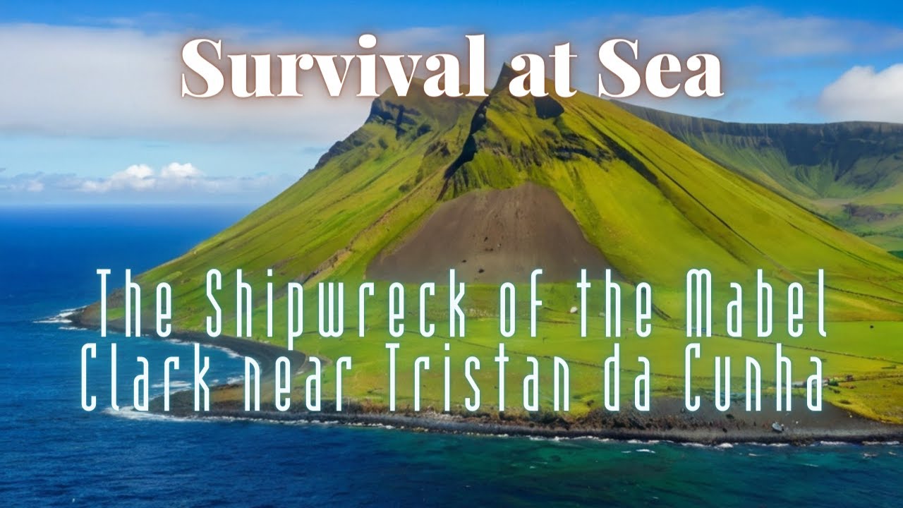 Survival at Sea: The Shipwreck of the Mabel Clark near Tristan da Cunha ...