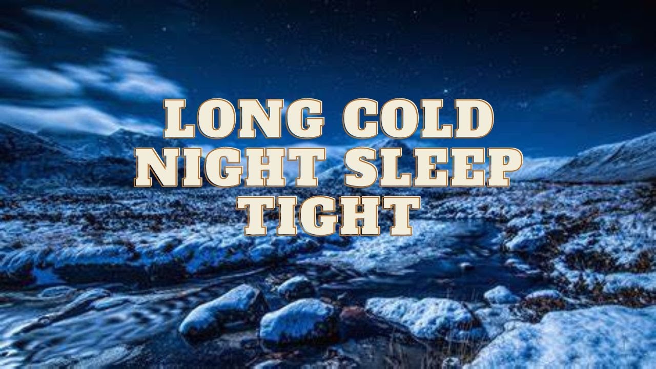 LONG COLD NIGHT SLEEP TIGHT | THANK YOU - YouTube