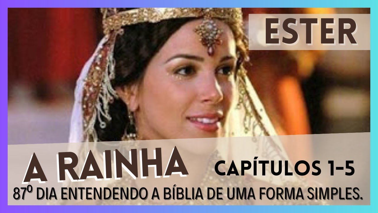 87⁰ DIA ENTENDENDO A BÍBLIA DE UMA FORMA SIMPLES. ESTER. CAPÍTULOS 1-6 ...
