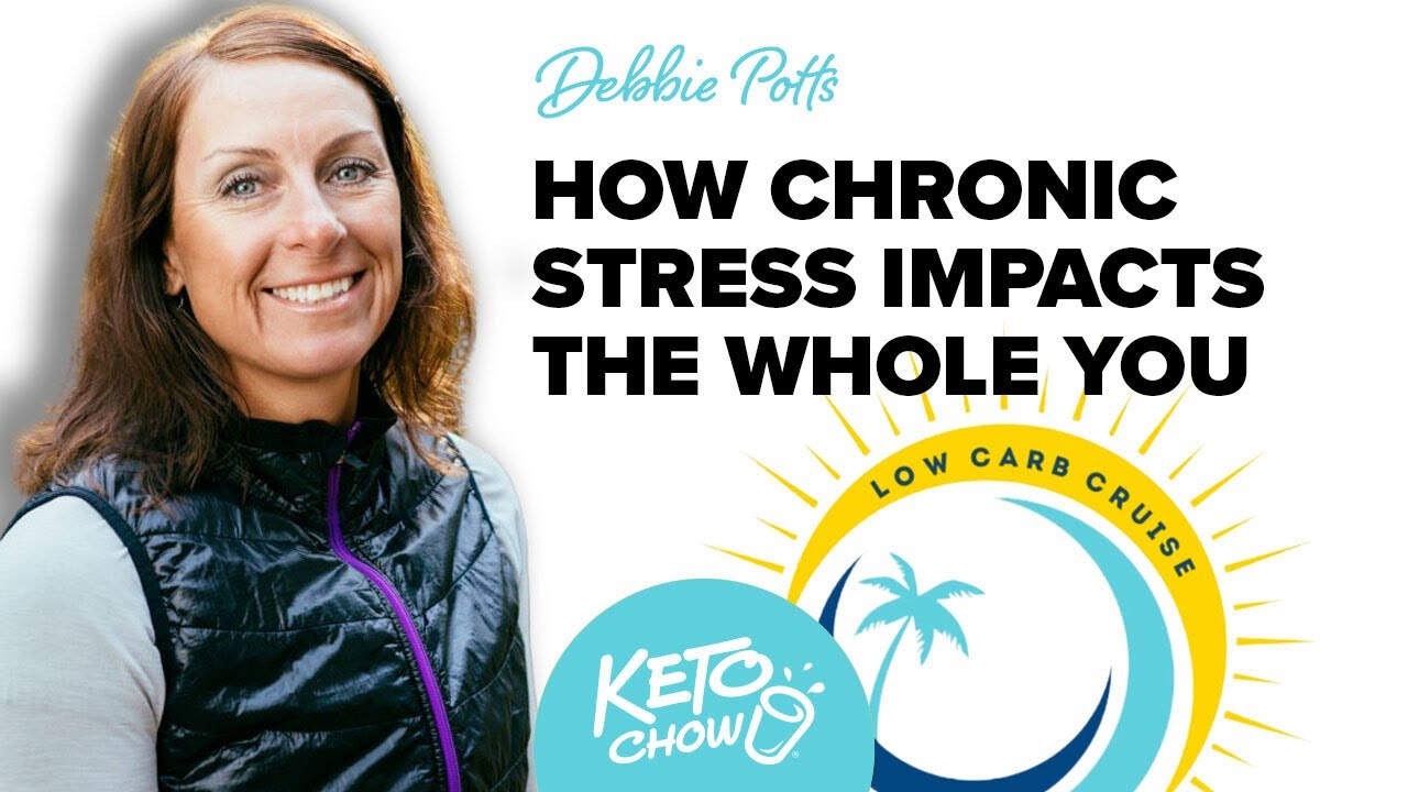 Debbie Potts: How Chronic Stress Impacts the Whole You! | Low Carb ...