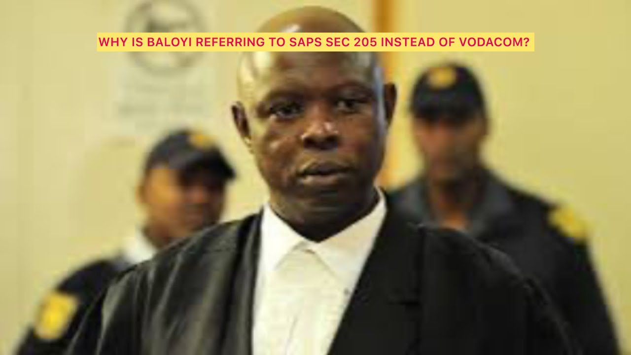 WHY IS BALOYI ADAMANT TO USE SECTION 205 by SAPS OF THE SERVICE ...