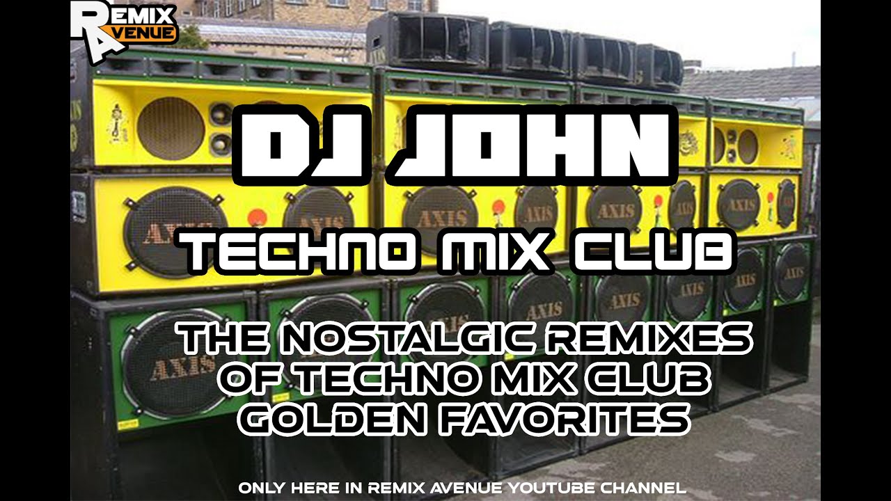 BEST OF DJ JOHN TECHNO MIX CLUB NONSTOP REMIX | THE NOSTALGIC ALL TIME ...
