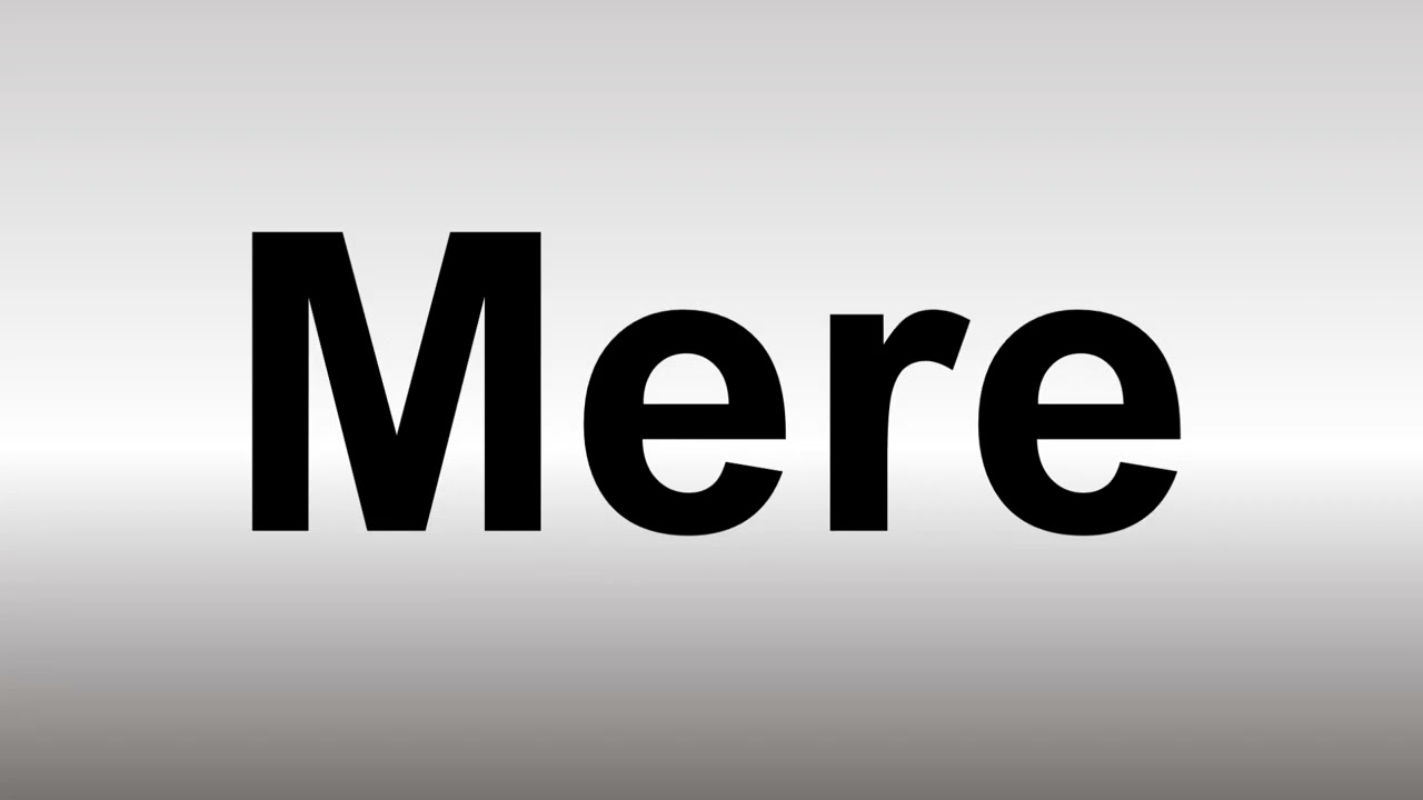 How to Pronounce Mere - YouTube