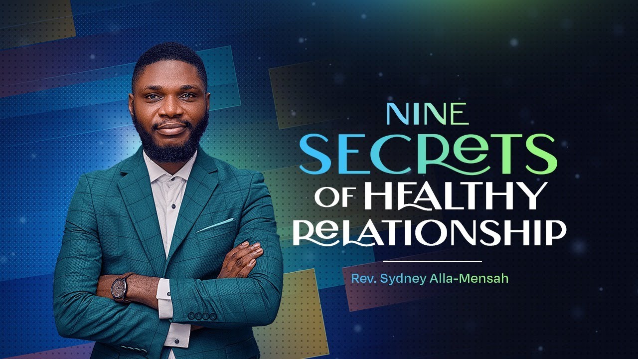 NINE SECRETS OF HEALTHY RELATIONSHIPS - PART 8 || 17.07.2024 || REV. SYDNEY ALLA- MENSAH - YouTube