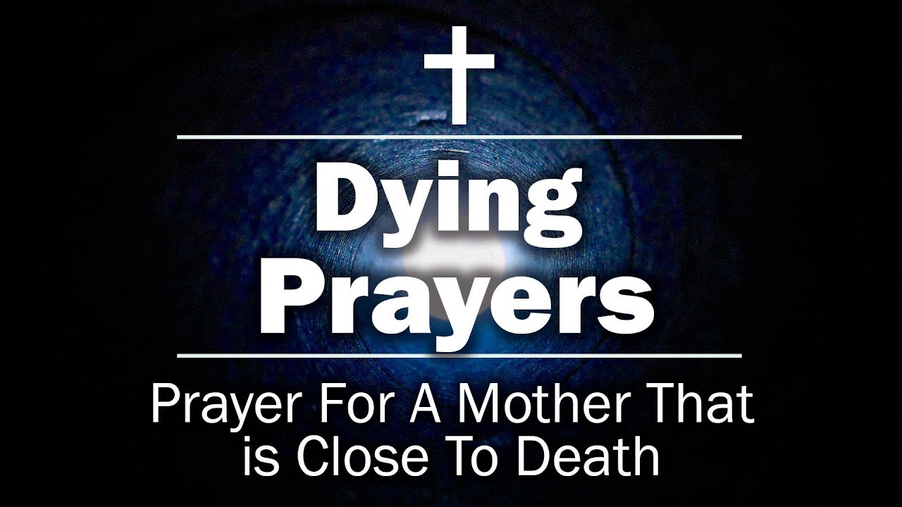 Dying Prayers - Prayer For A Mother That Is Close To Death - YouTube