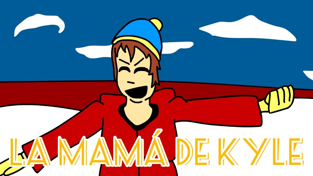 LA MAMÁ DE KYLE (Fan Reanimated) - YouTube