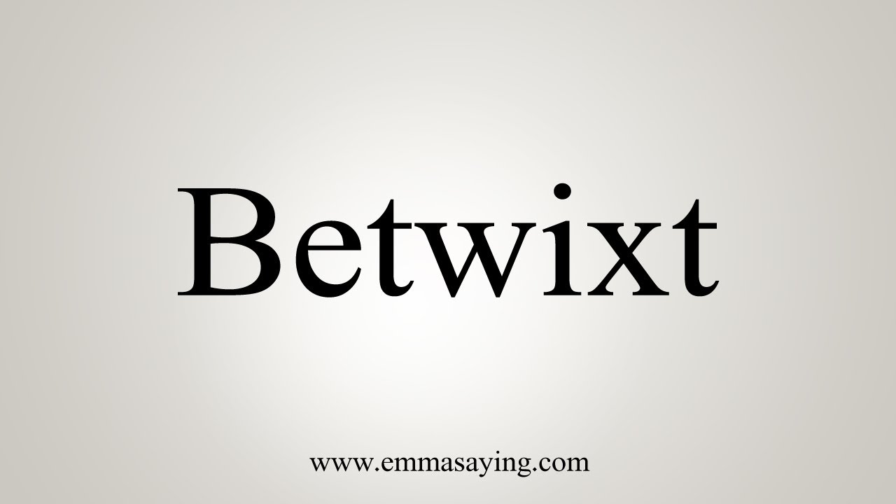 How To Say Betwixt - YouTube