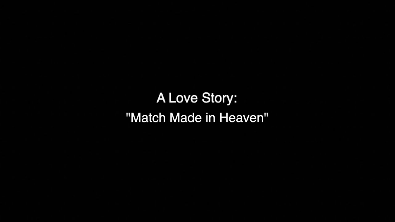 A Love Story: "Match Made in Heaven" - YouTube