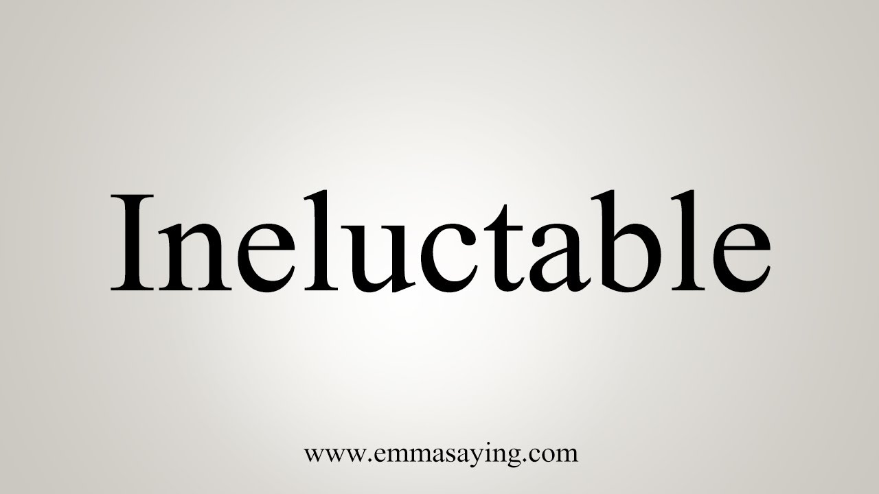 How To Say Ineluctable - YouTube