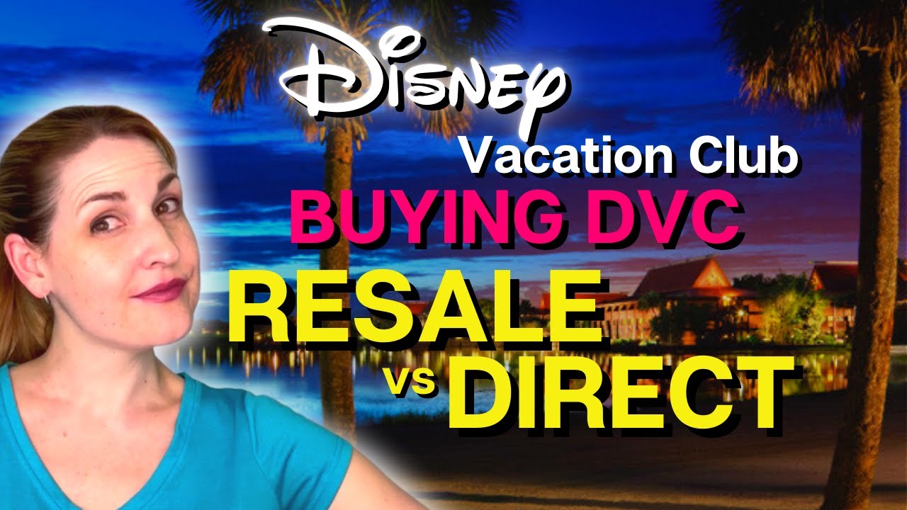 Disney Vacation Club Resale vs. Direct | Watch This Before You Buy DVC ...