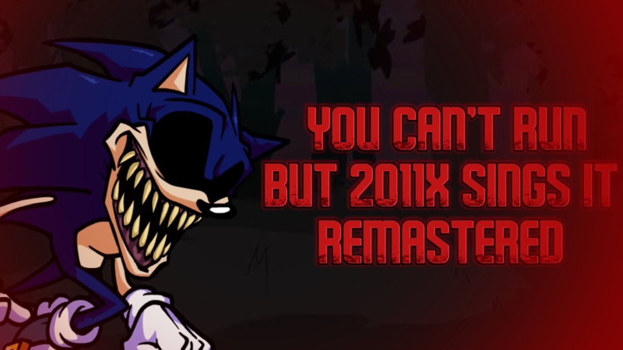 Vs Sonic.EXE - You Can’t Run But 2011x Sings It [REMASTERED] - YouTube