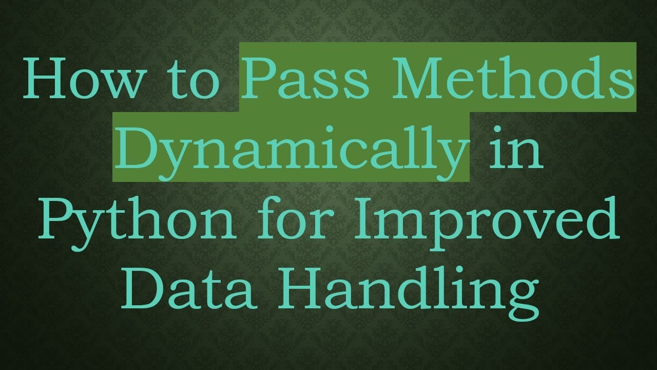 How to Pass Methods Dynamically in Python for Improved Data Handling ...