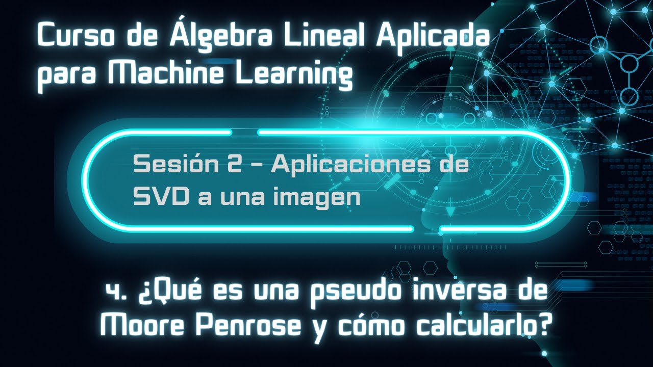 Álgebra Lineal Aplicada para Machine Learning - 4. Qué es una pseudo ...