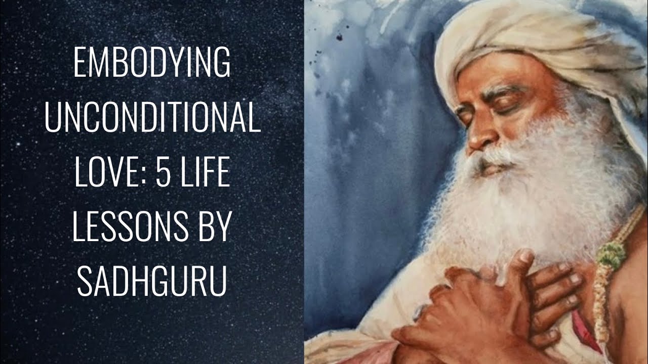 Embodying Unconditional Love: 5 Life Lessons with Sadhguru - YouTube