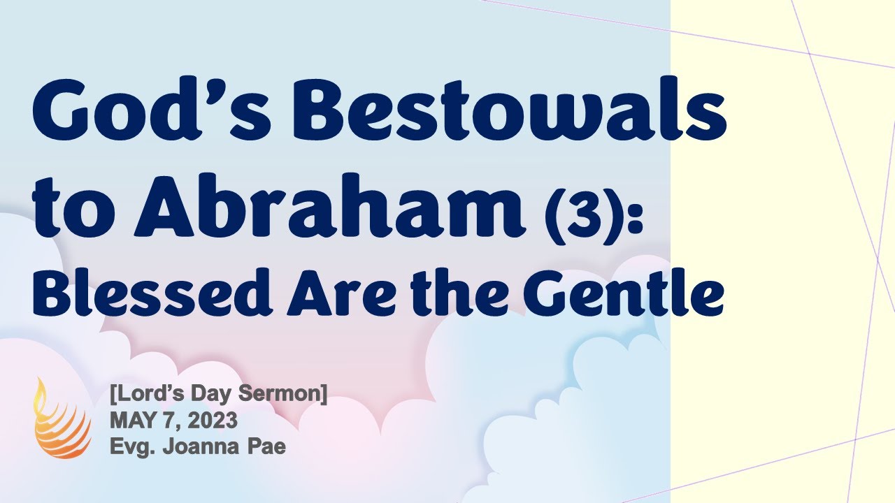 God's Bestowals to Abraham (3) | Lord's Day Sermon | Evg. Joanna Pae ...