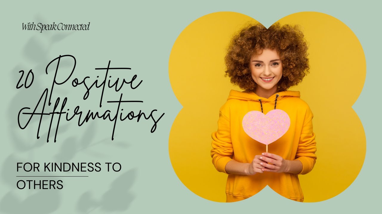 20 Positive Affirmations For Kindness To Others - YouTube