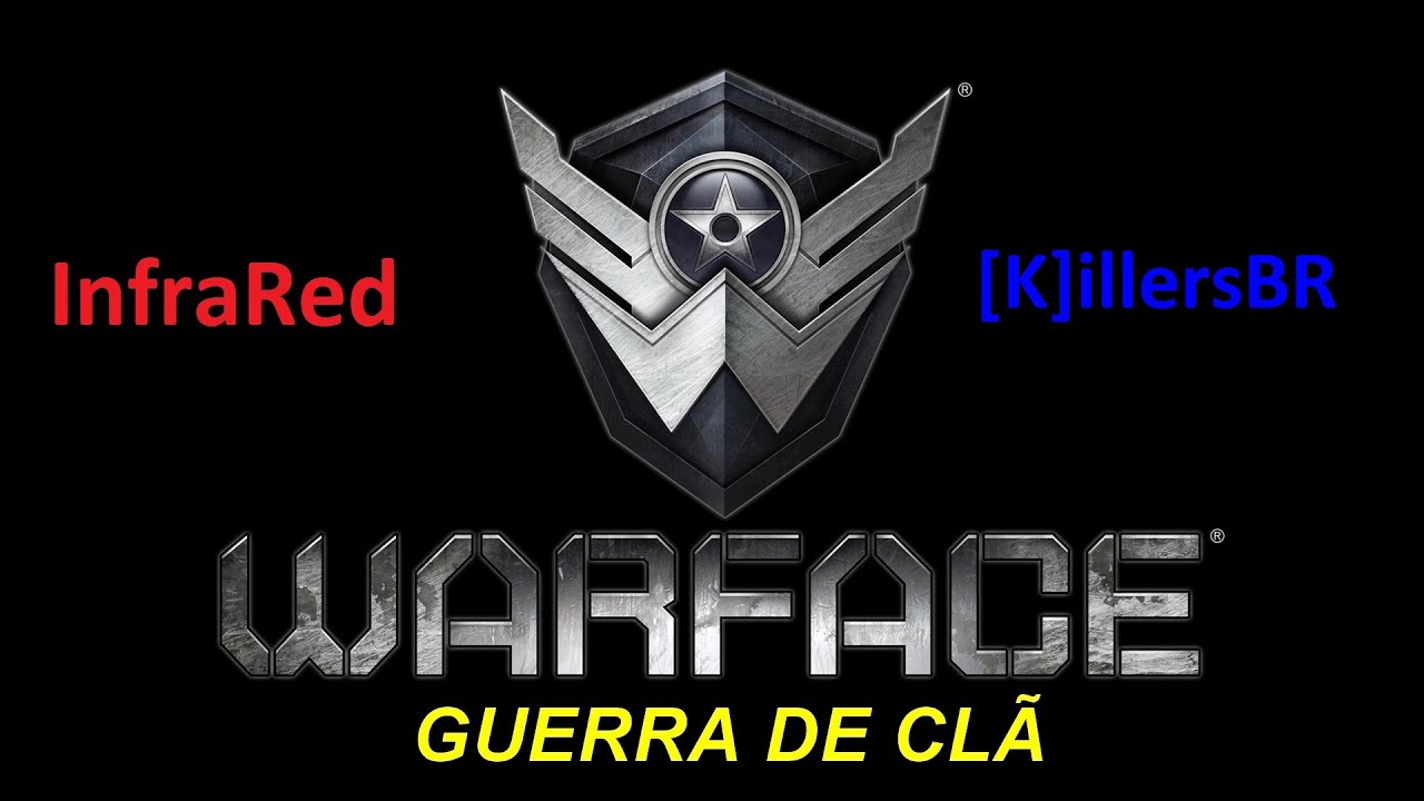 🏆 [GAMEPLAY] WARFACE #20 - Guerra de Clã: InfraRed 🆚 [K]illersBR (Mapa ...