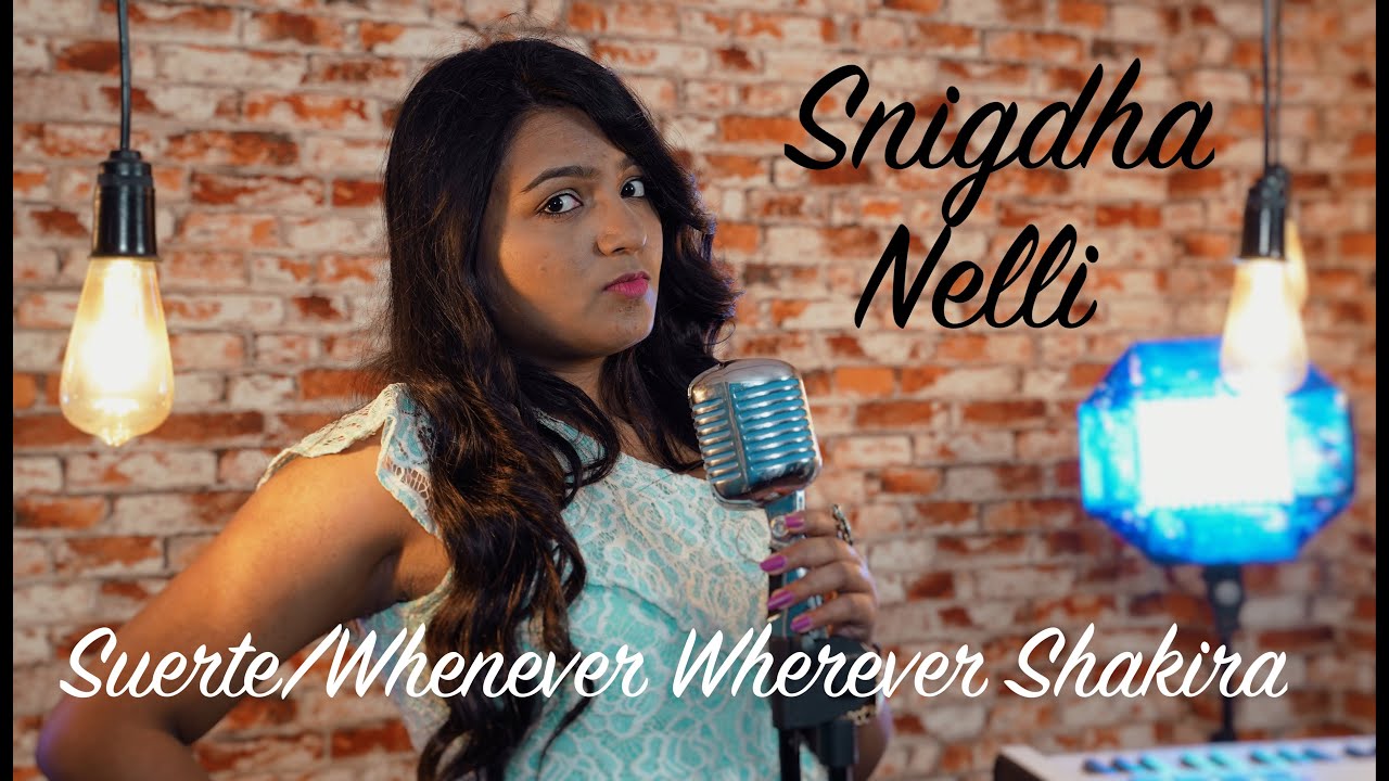 Shakira Whenever Wherever - Suerte | Cover by Snigdha Nelli, IIT Bombay ...