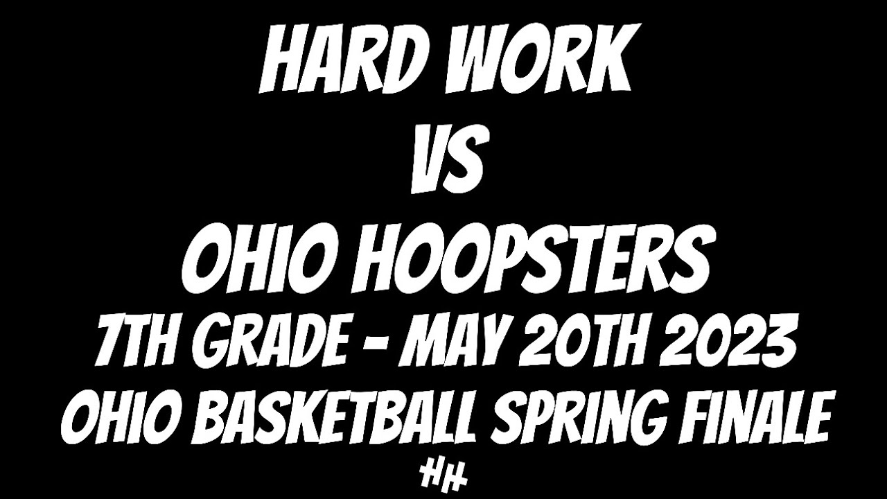 Hard Work vs Ohio Hoopsters 2028 7th Grade May 20th 2023 Ohio ...