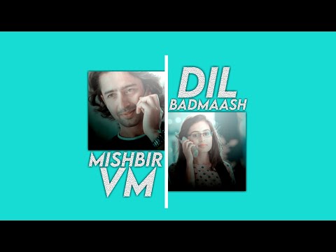 Badmaash Dil / MishBir VM ♡