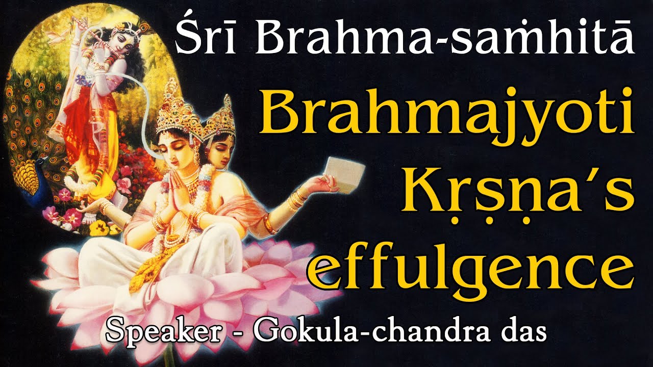 Śrī Brahma-saṁhitā seminar Part 34. Text 40 Brahmajyoti Kṛṣṇa's ...