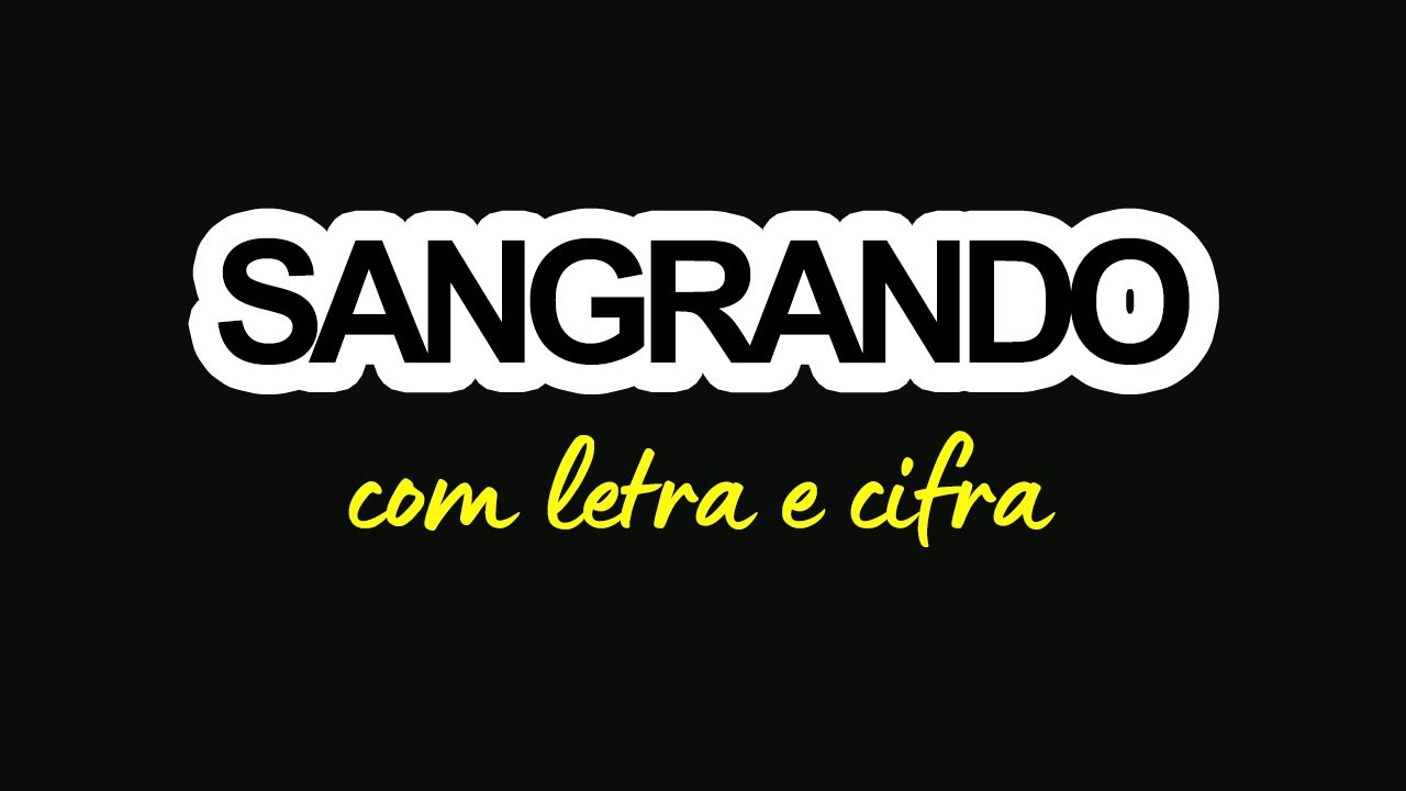 SANGRANDO - com letra e cifra - YouTube