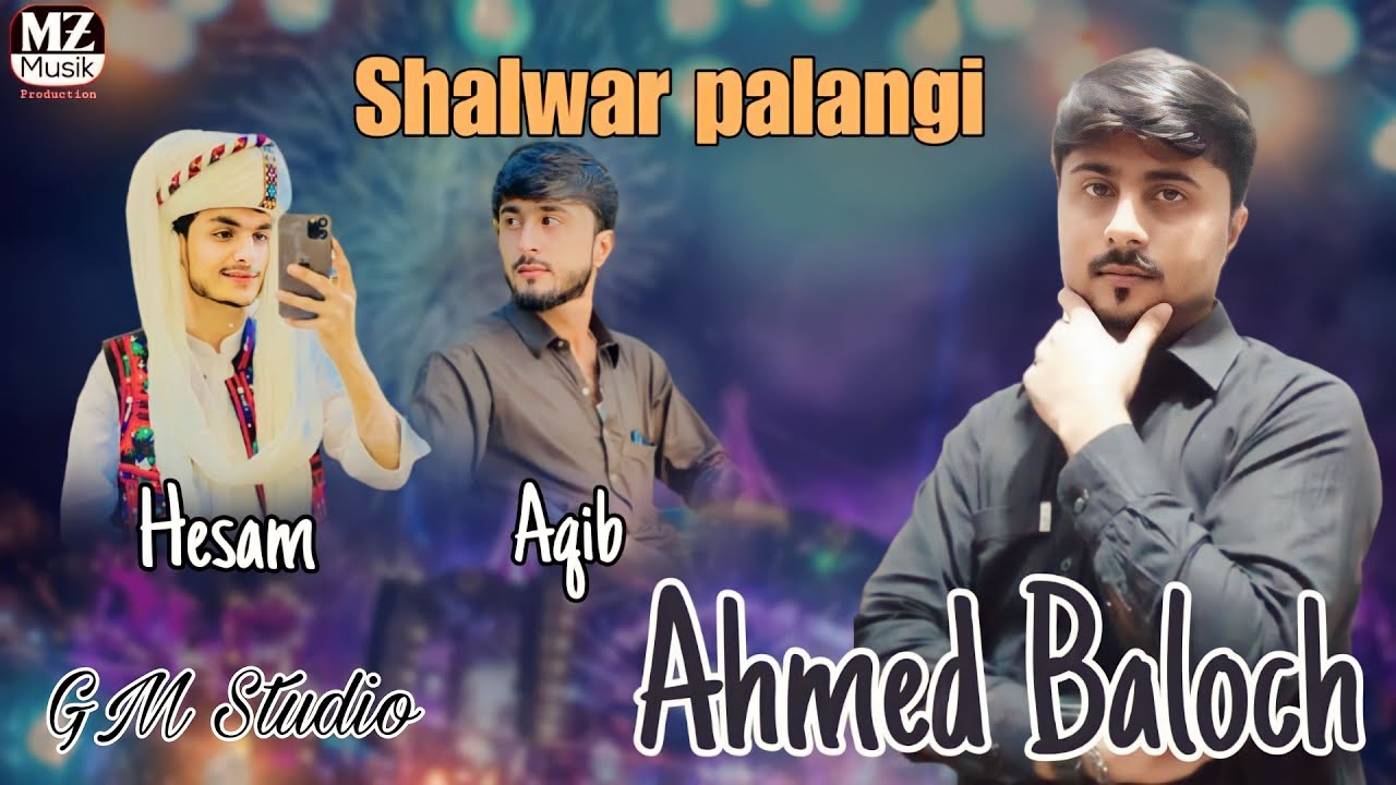 Ahmed Baloch song | shalwar palangi song | balochi song | balochi ...