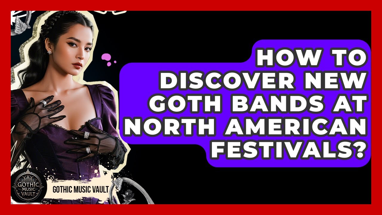 How To Discover New Goth Bands At North American Festivals? - Goth ...