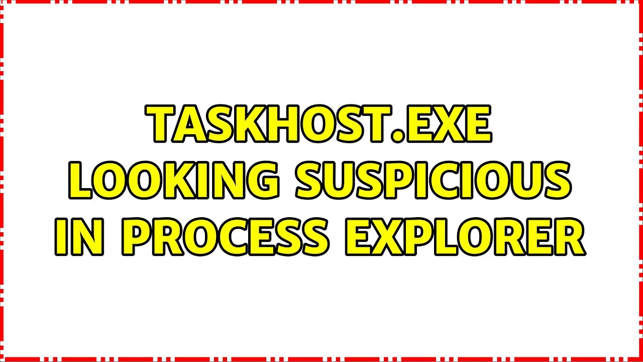 Taskhost.exe looking suspicious in Process Explorer - YouTube