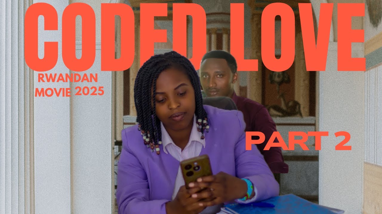 CODED LOVE Part 2 (RWANDAN MOVIE)|| BOSS ASABYE RUSWA Y'IGITSINA|| Ijambo ry'ibanga - YouTube