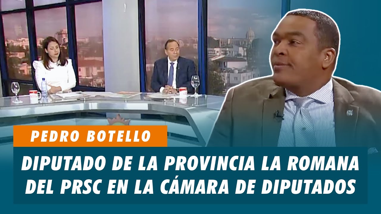 Pedro Botello, Diputado de la provincia La Romana del PRSC en la cámara ...