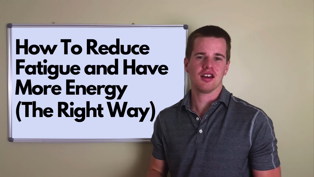How To Reduce Fatigue and Have More Energy (The Right Way) - YouTube