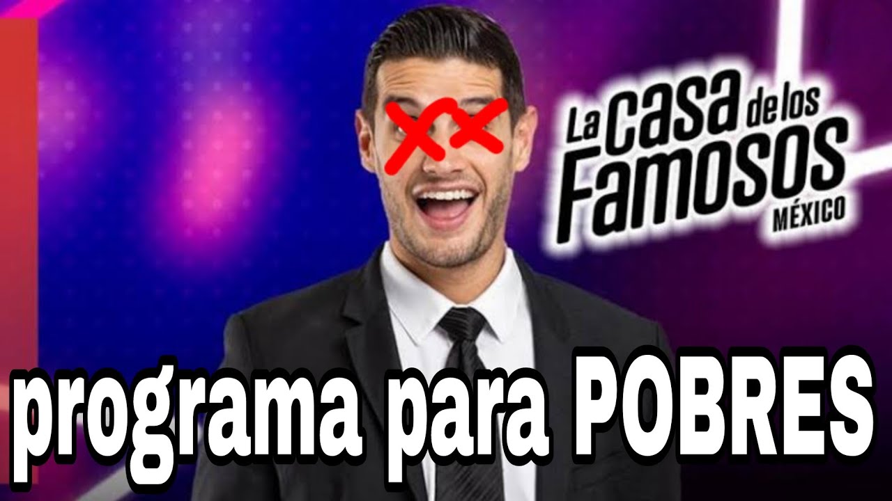 La casa de los famosos es para gente naca y pobre - YouTube