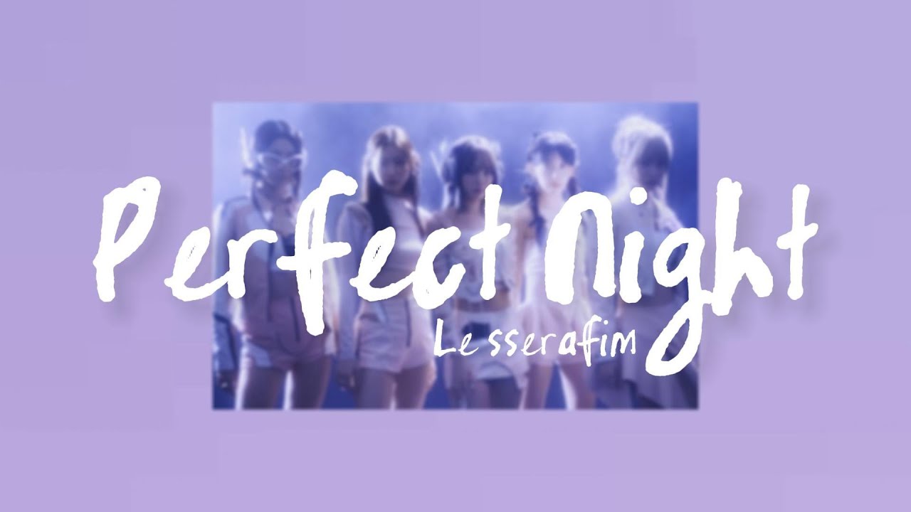 [Lyrics] LE SSERAFIM 'Perfect Night' - YouTube