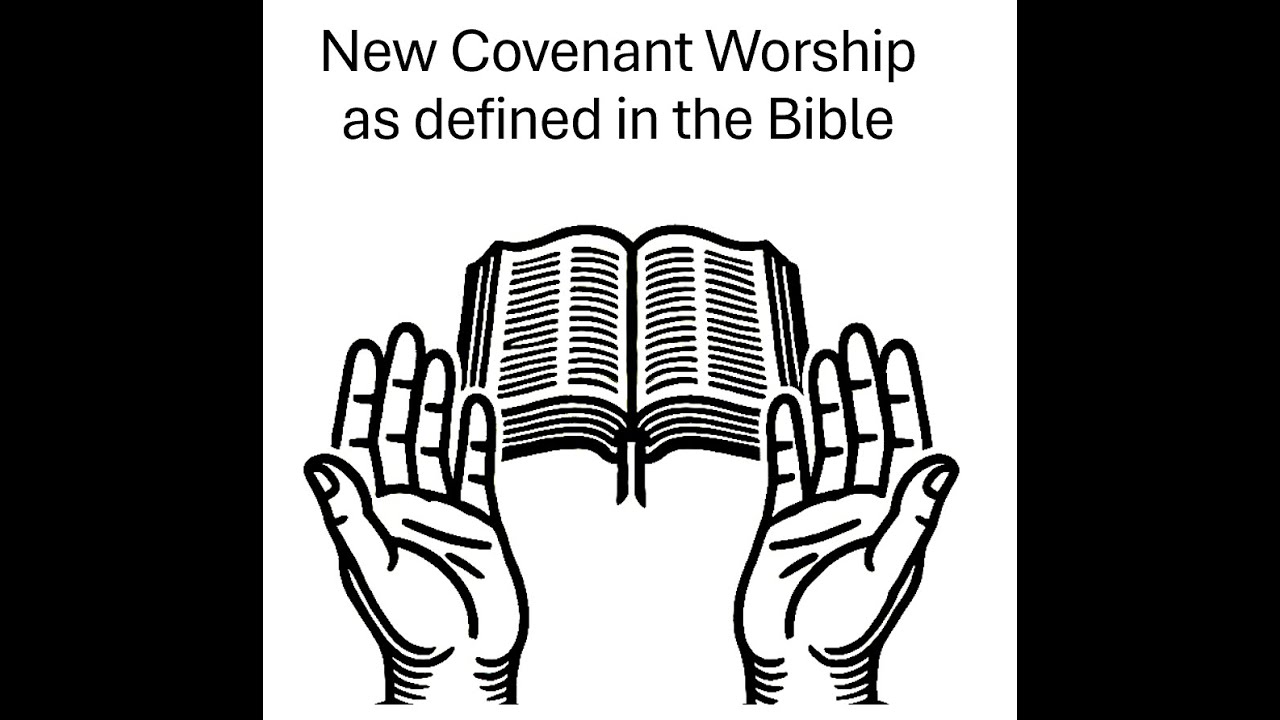 How to Worship God Part 2: New Covenant Worship as defined in the Bible ...